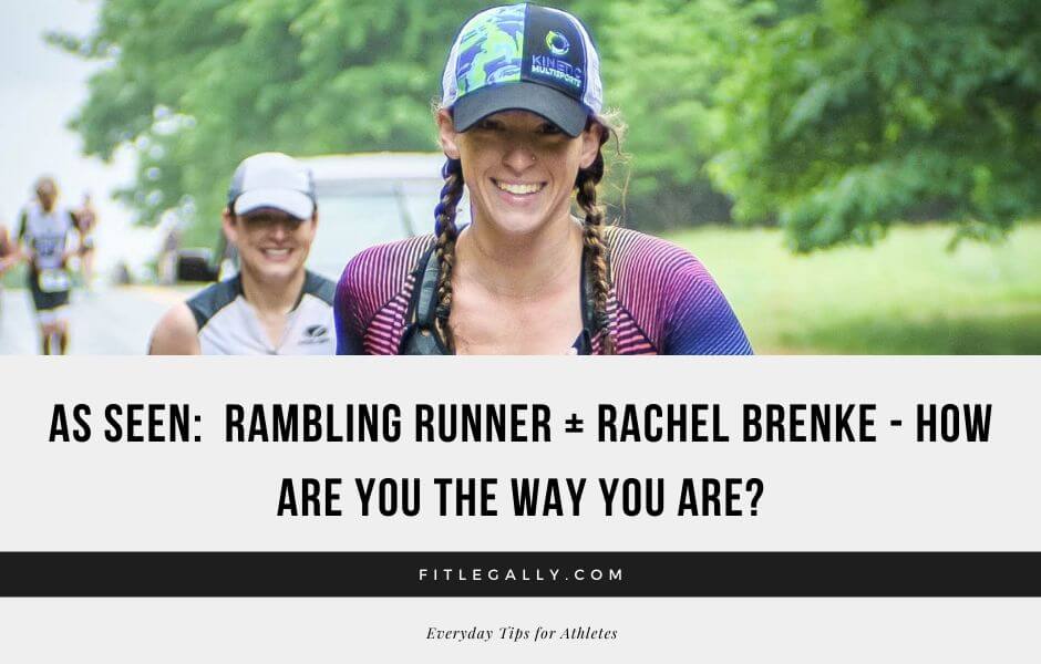 As Seen: Rambling Runner + Rachel Brenke - How Are You the Way You Are ...